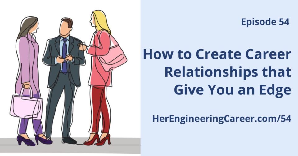 Ep 54 – How to Create Career Relationships that Give You an Edge - Her ...